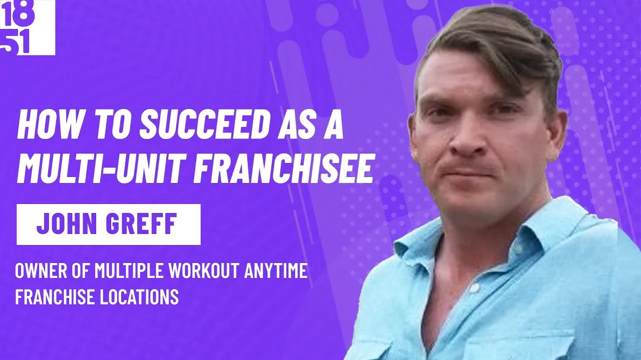 How to Succeed as A Multi-Unit Franchisee: John Greff, Workout Anytime