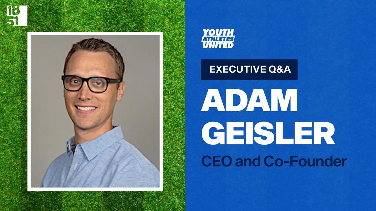 Executive Q&A: Adam Geisler, Co-Founder & CEO of Youth Athletes United