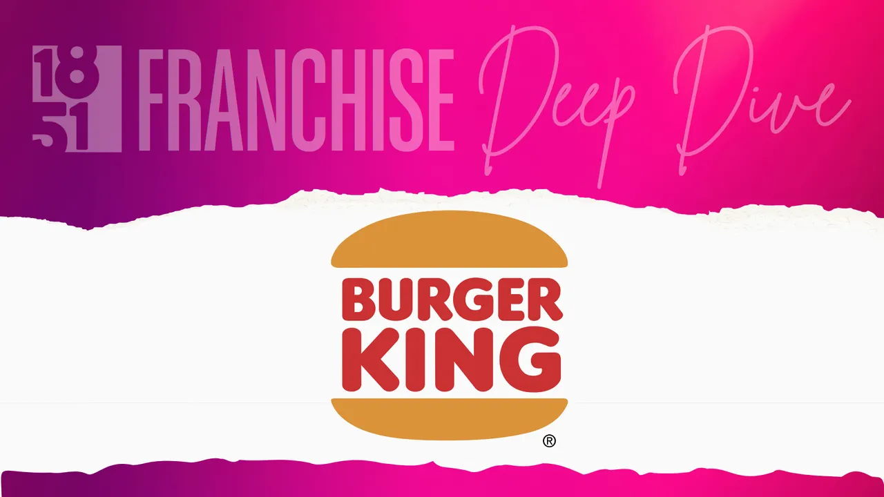 Franchise Deep Dive: Burger King Franchise Costs, Fees, Profit and Data