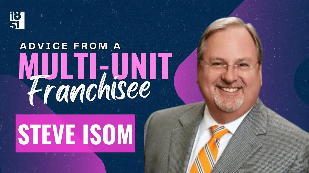 Steve Isom: Advice From a Multi-Unit Franchisee